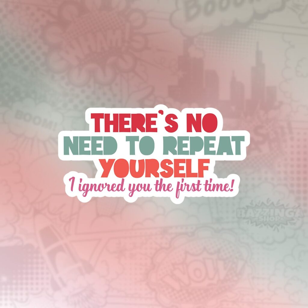 No need to repeat yourself Stiker - Bazzinga Shop